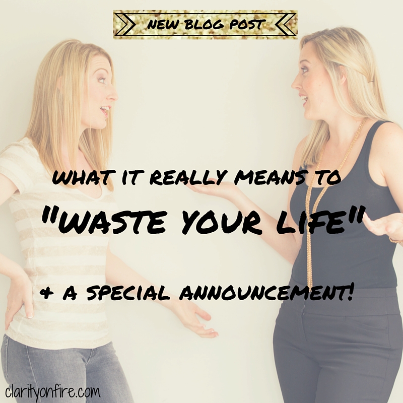 What it really means to "waste your life" - Clarity on Fire