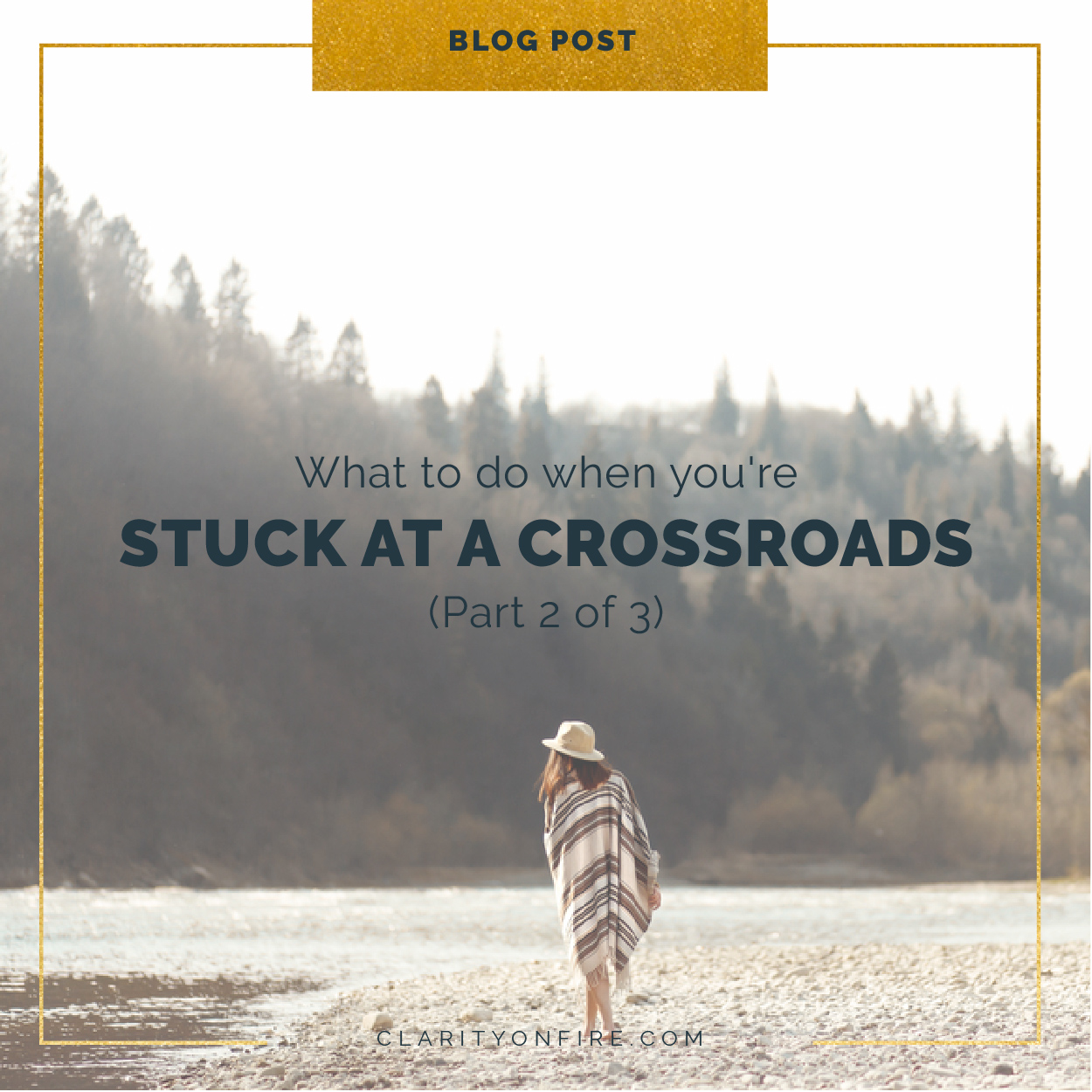 What to do when you’re stuck at a crossroads - Part 2 - Clarity on Fire