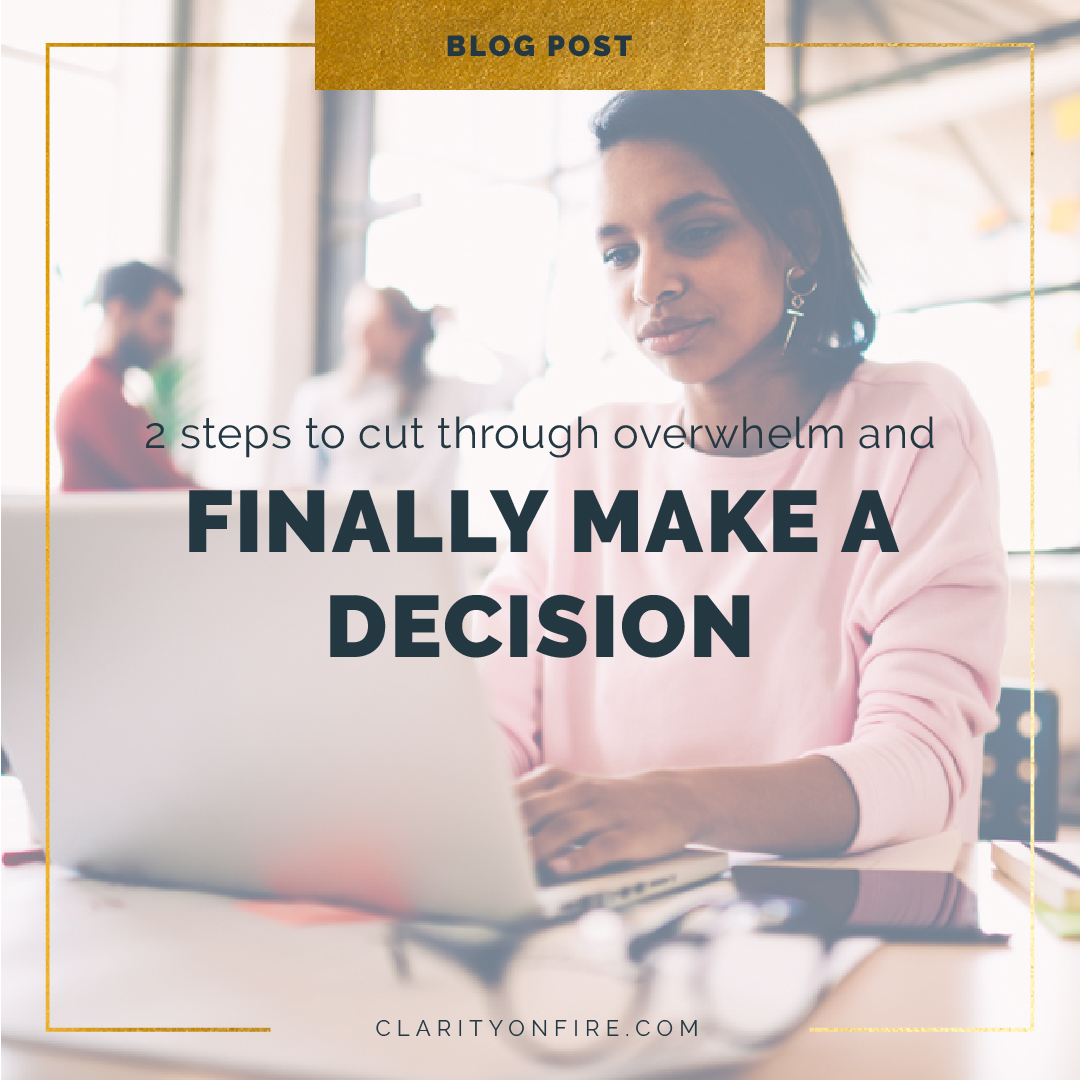 2 steps to cut through overwhelm & finally make a decision - Clarity on ... 2 steps to cut through overwhelm & finally make a decision - Clarity on ...