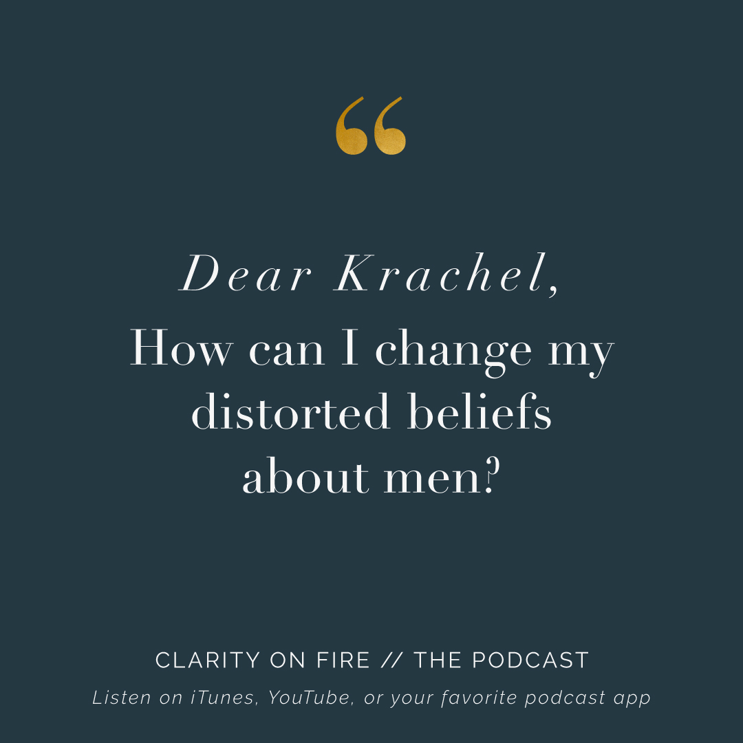 Dear Krachel: How can I change my distorted beliefs about men?