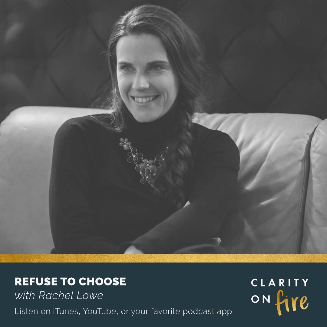 Refuse to choose with Rachel Lowe - Clarity on Fire