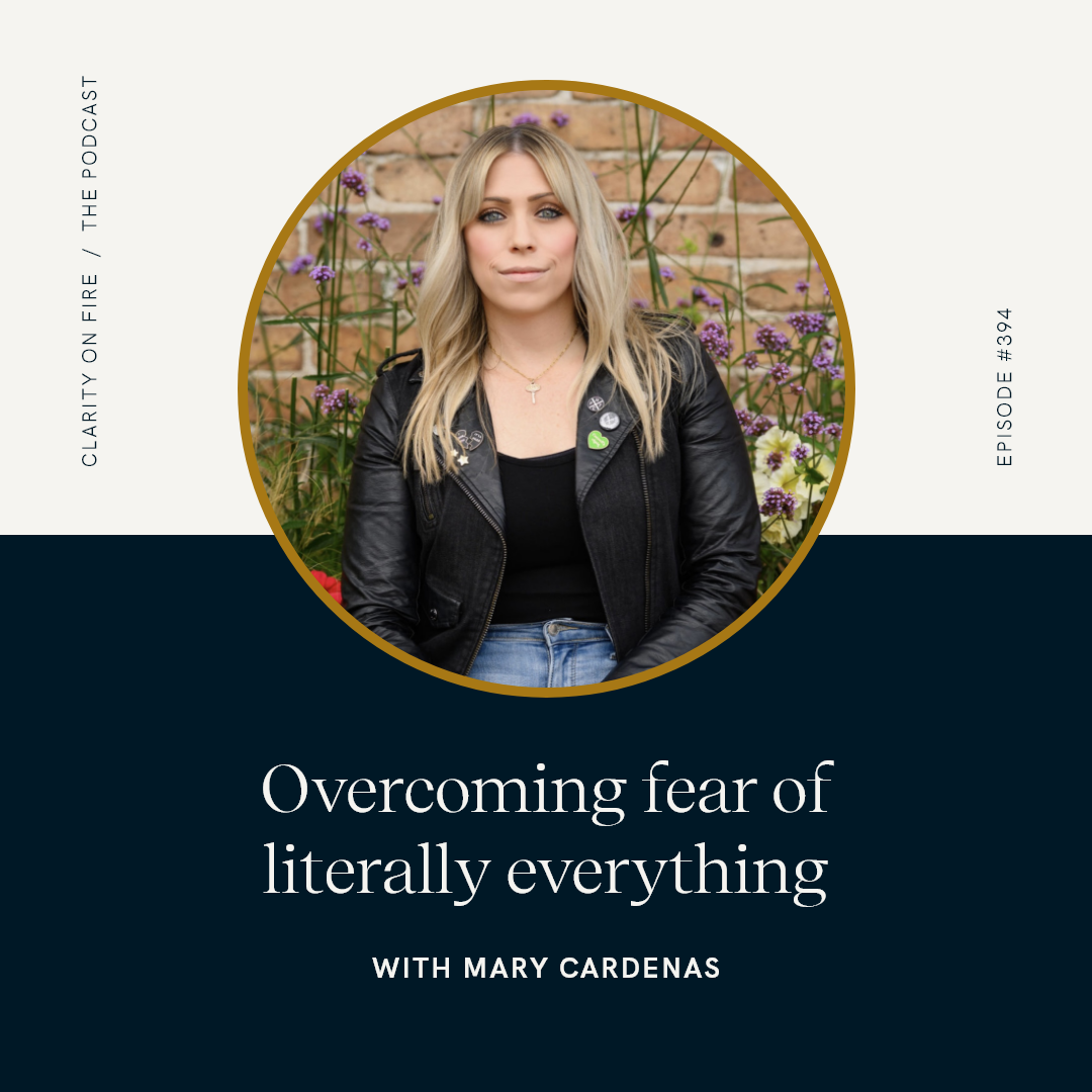 Overcoming fear of literally everything with Mary Cardenas - Clarity on Fire