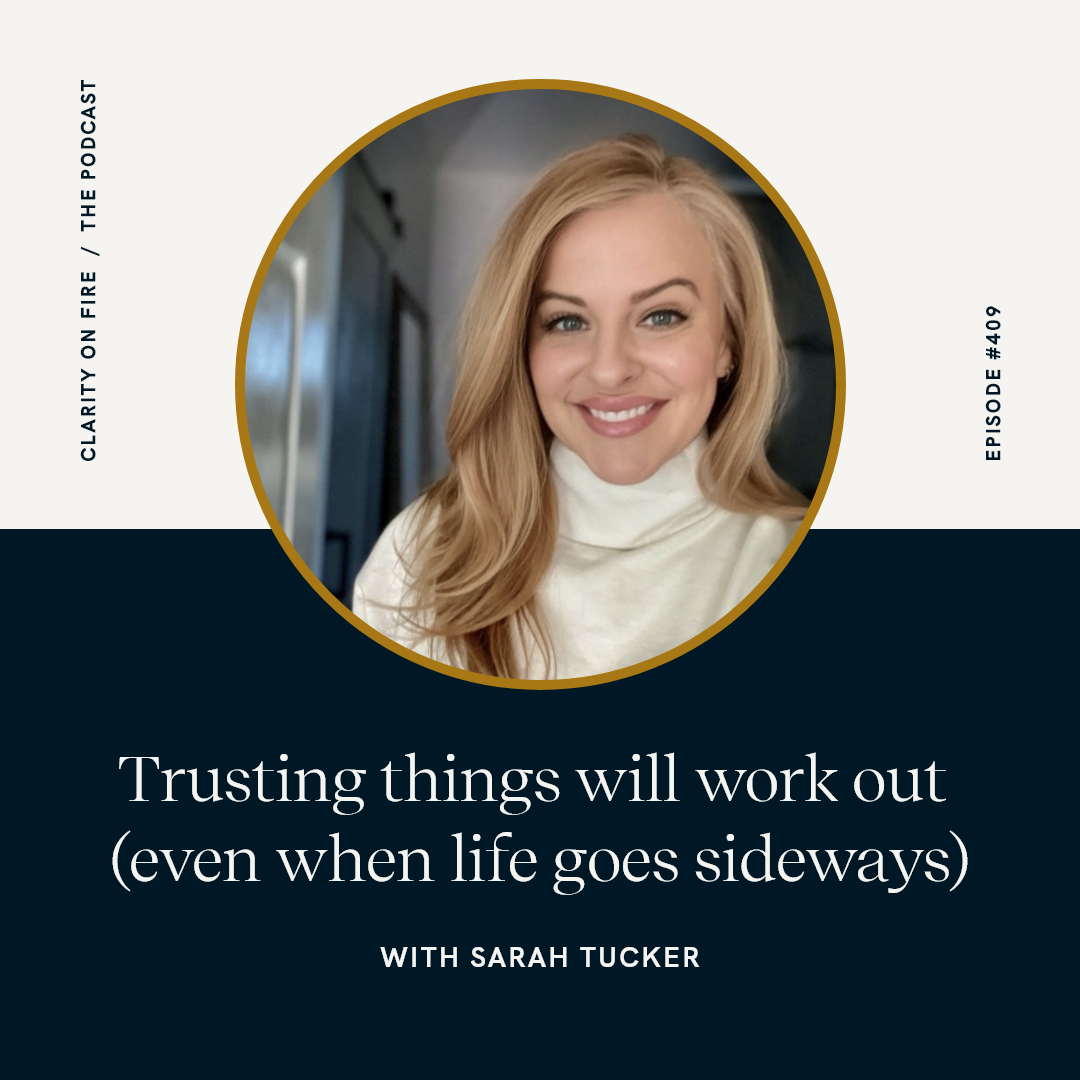 Trusting things will work out (even when life goes sideways) with Sarah Tucker - Clarity on Fire